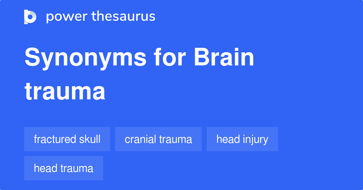 BRAIN TRAUMA Synonyms: 100 Similar Words & Phrases