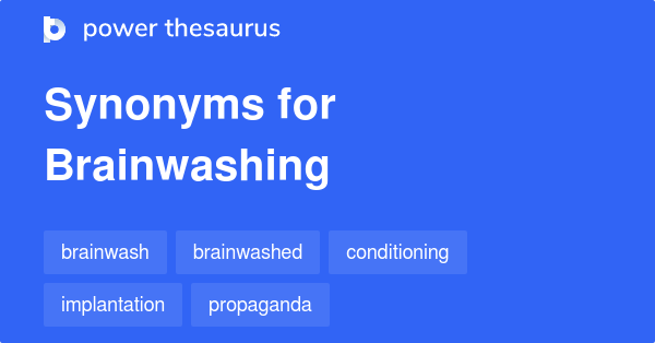 BRAINWASHING Synonyms: 555 Similar Words & Phrases