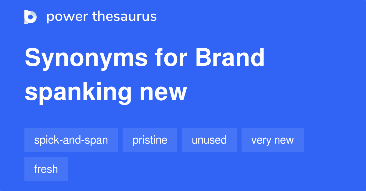 Brand Spanking New synonyms - 52 Words and Phrases for Brand Spanking New