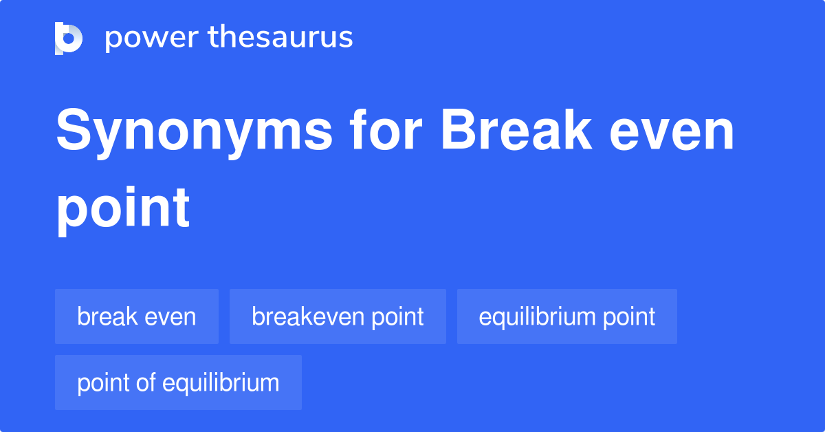 Break Even Point synonyms - 45 Words and Phrases for Break Even Point