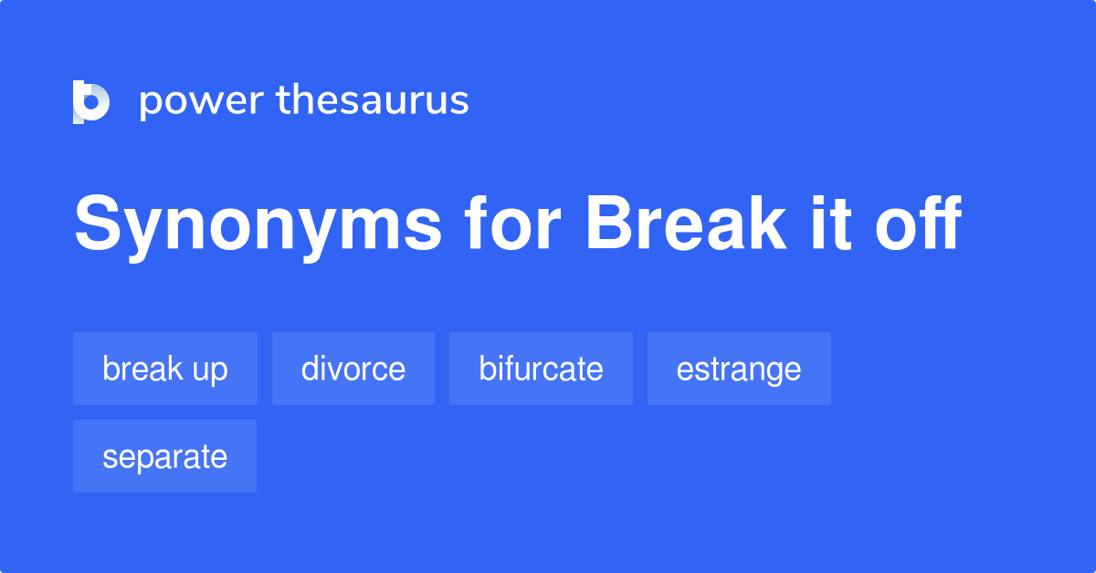 Break It Off synonyms - 65 Words and Phrases for Break It Off