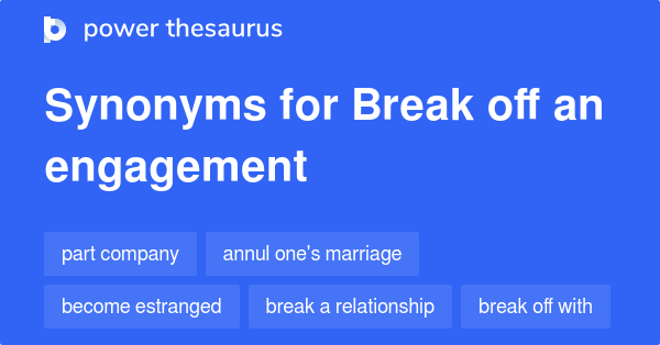 BREAK OFF AN ENGAGEMENT Synonyms: 43 Similar Words & Phrases