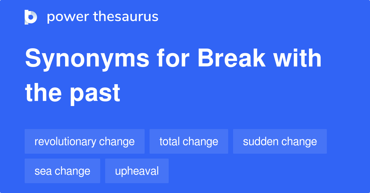 Break With The Past synonyms - 141 Words and Phrases for Break With The ...