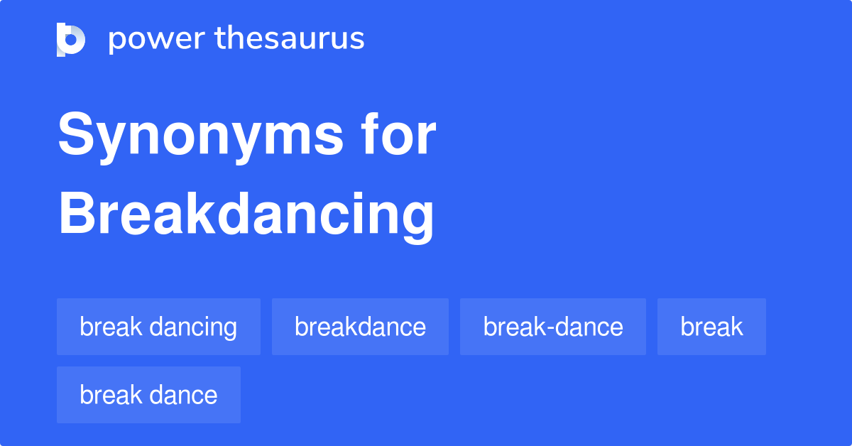 BREAKDANCING Synonyms: 117 Similar Words & Phrases
