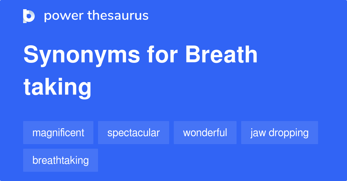 BREATH TAKING Synonyms: 228 Similar Words & Phrases