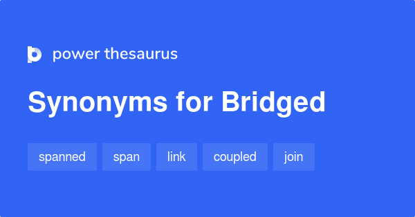 BRIDGED Synonyms: 139 Similar Words & Phrases