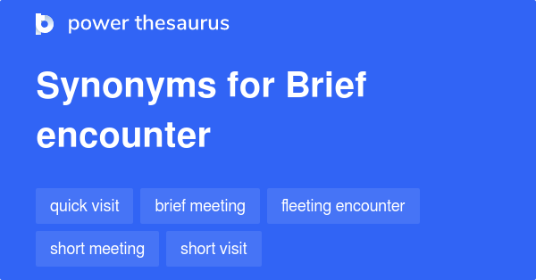 BRIEF ENCOUNTER Synonyms: 267 Similar Words & Phrases