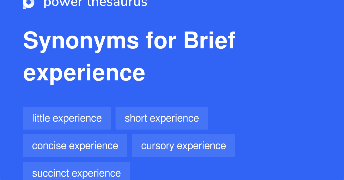 BRIEF EXPERIENCE Synonyms: 46 Similar Words & Phrases