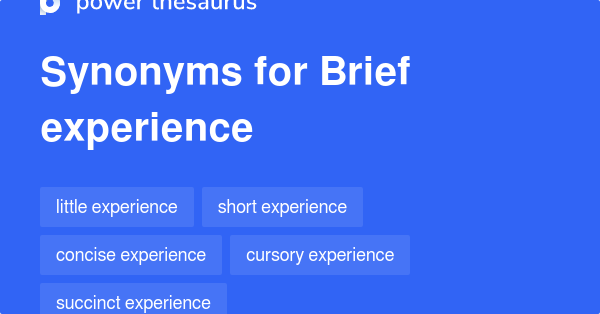 Brief Experience synonyms - 47 Words and Phrases for Brief Experience