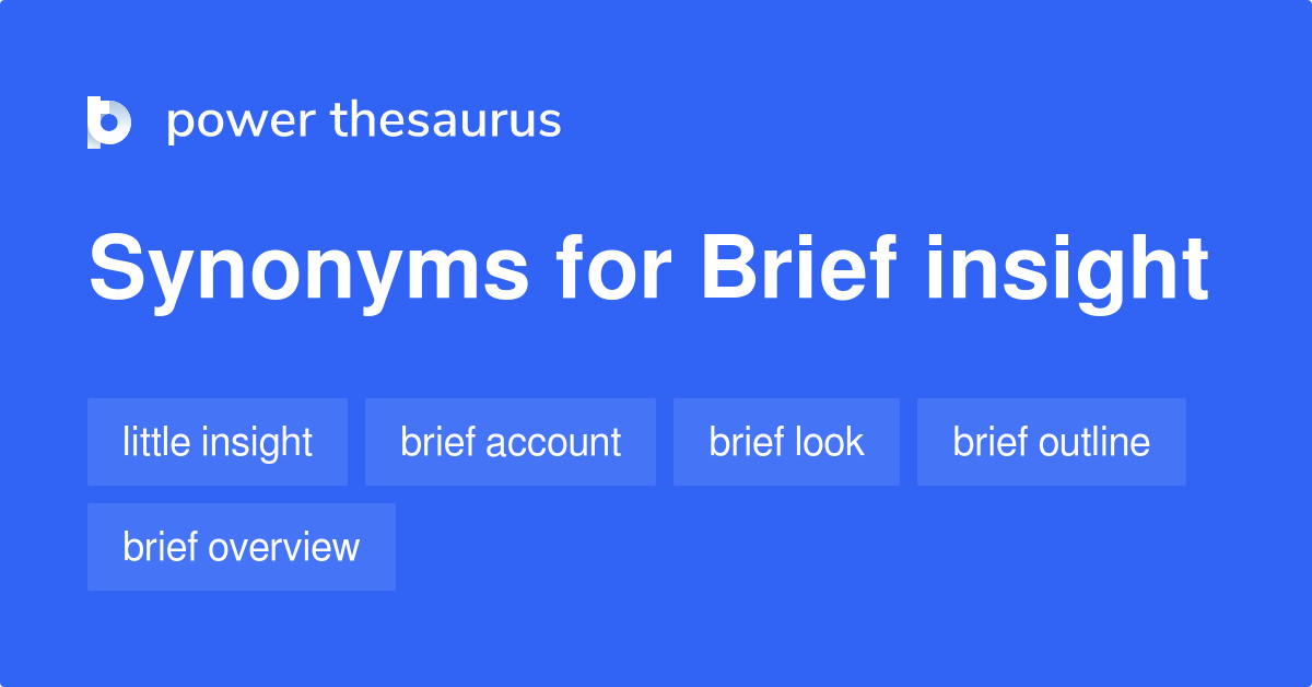 BRIEF INSIGHT Synonyms: 78 Similar Phrases