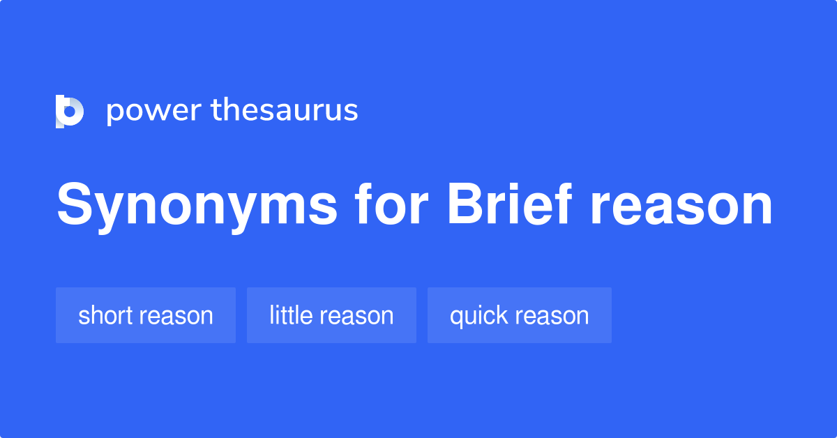 Brief Reason synonyms - 8 Words and Phrases for Brief Reason
