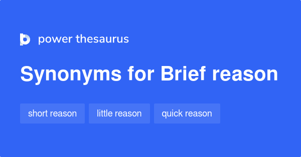 Brief Reason synonyms - 8 Words and Phrases for Brief Reason