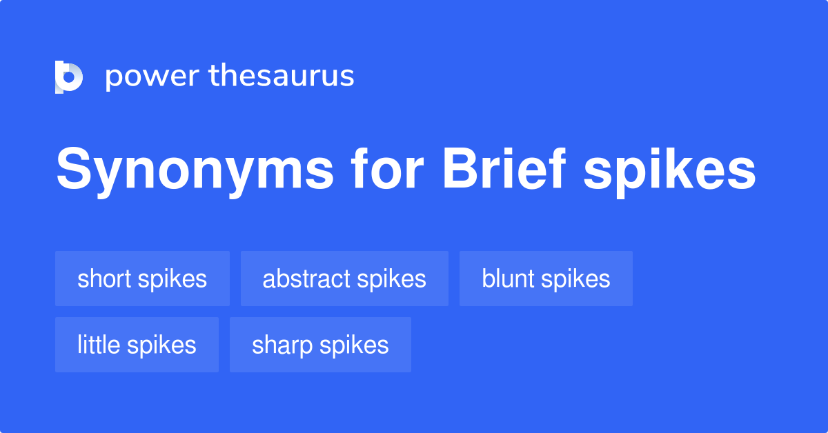 Brief Spikes synonyms - 20 Words and Phrases for Brief Spikes