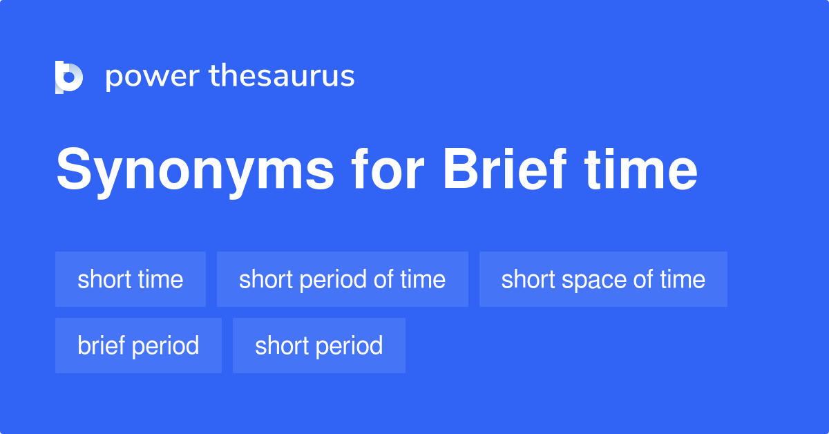 BRIEF TIME Synonyms: 368 Similar Words & Phrases