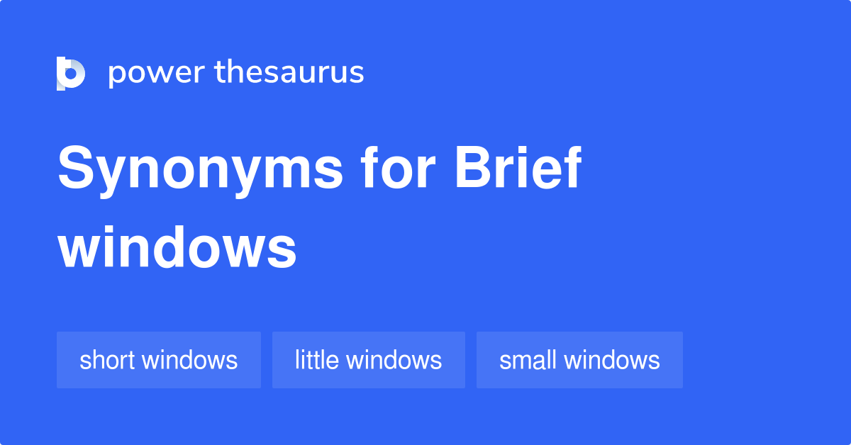 Brief Windows synonyms - 24 Words and Phrases for Brief Windows