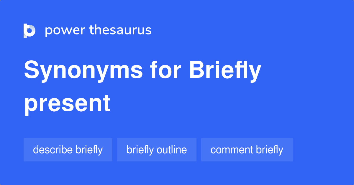 Briefly Present synonyms - 60 Words and Phrases for Briefly Present