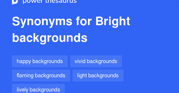 Bright Backgrounds synonyms - 10 Words and Phrases for Bright Backgrounds