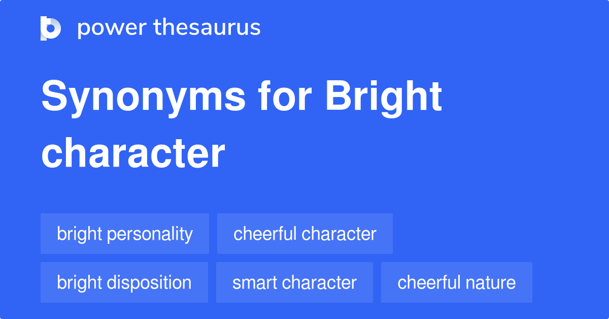BRIGHT CHARACTER Synonyms: 274 Similar Phrases