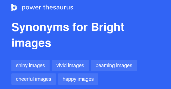 Bright Images synonyms - 37 Words and Phrases for Bright Images