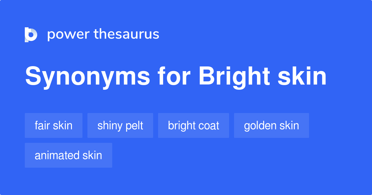 BRIGHT SKIN Synonyms: 120 Similar Words & Phrases