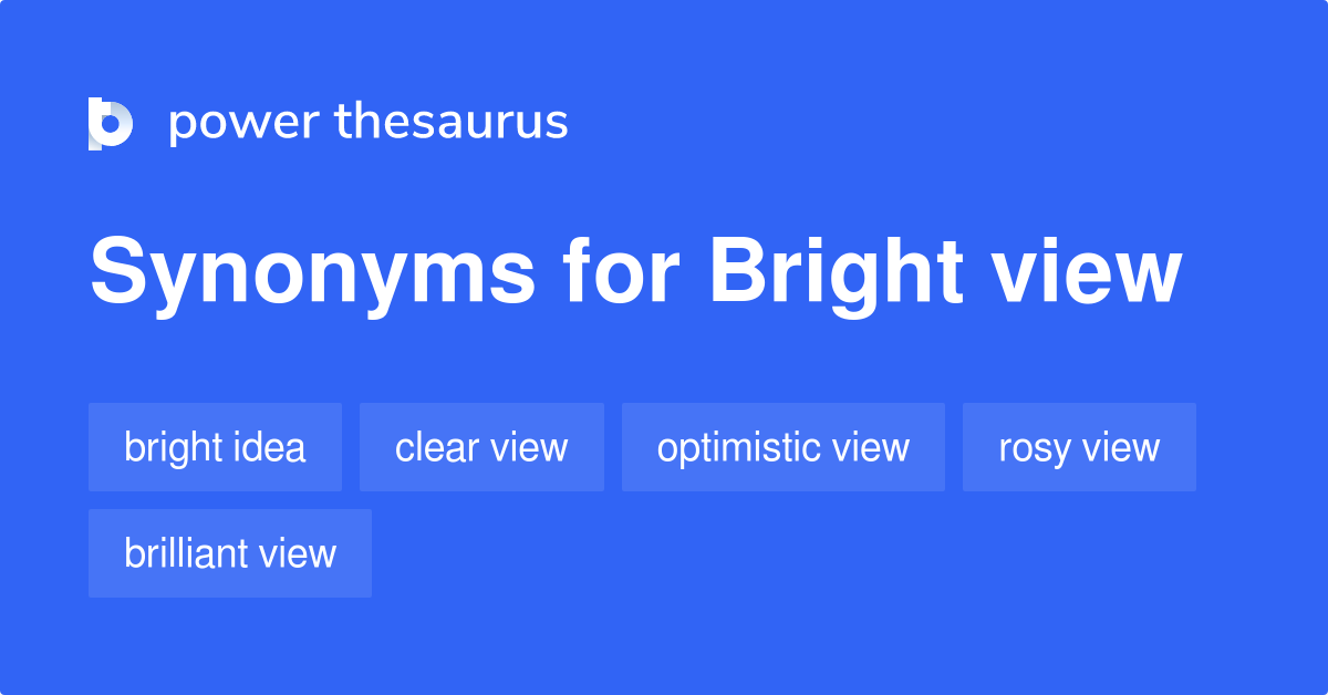 Bright View synonyms - 113 Words and Phrases for Bright View