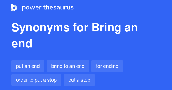 Bring An End synonyms - 51 Words and Phrases for Bring An End