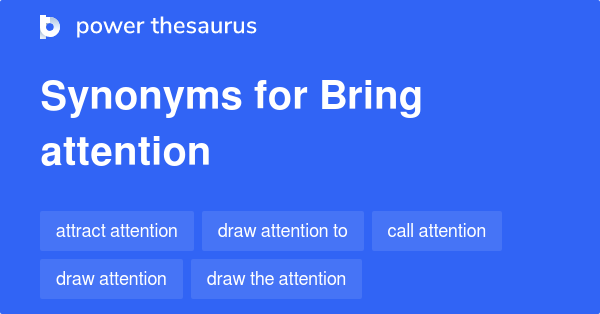 BRING ATTENTION Synonyms: 167 Similar Words & Phrases