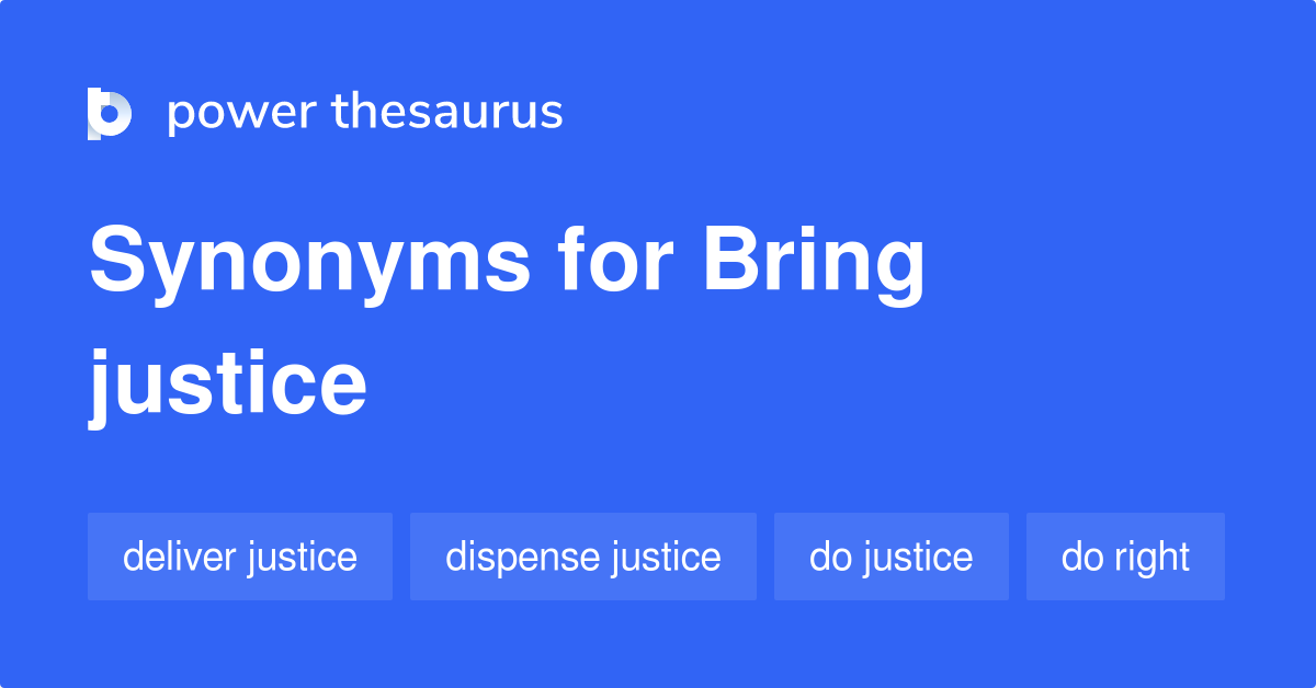 BRING JUSTICE Synonyms: 40 Similar Phrases