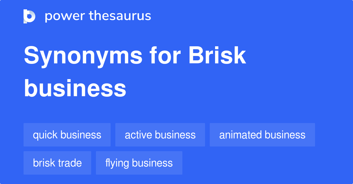 BRISK BUSINESS Synonyms: 25 Similar Phrases