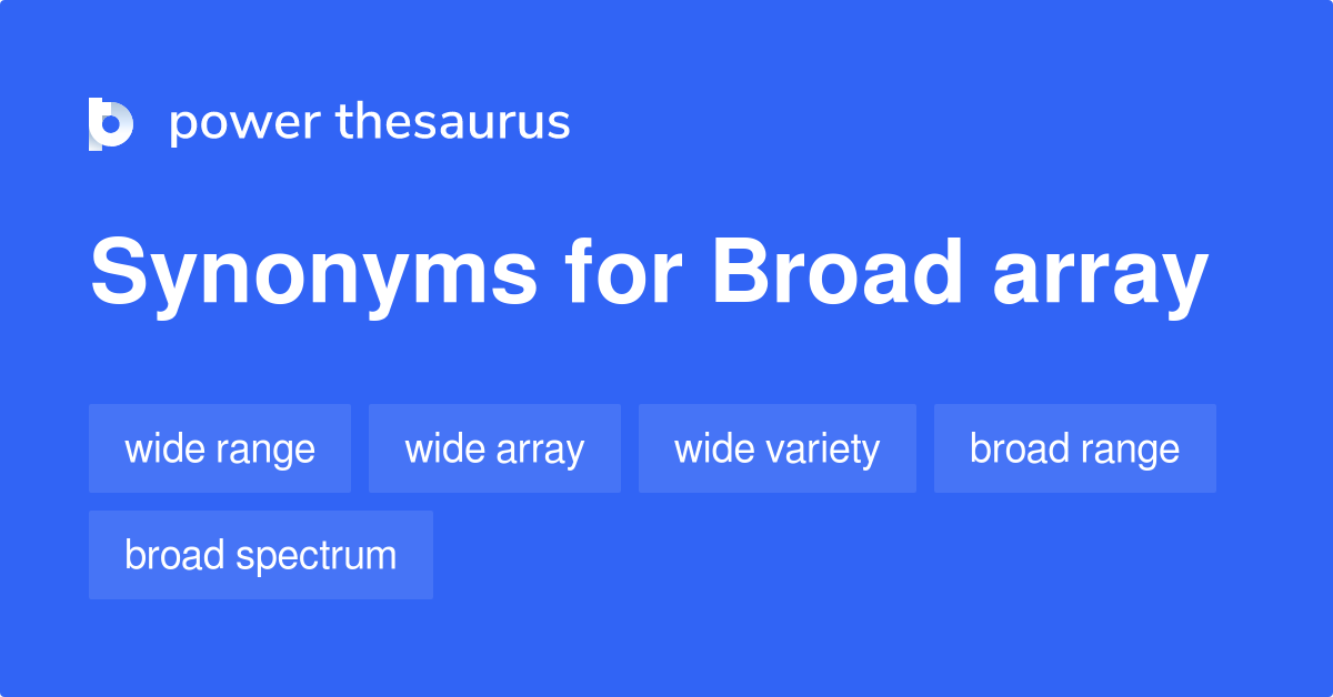 BROAD ARRAY Synonyms: 618 Similar Words & Phrases