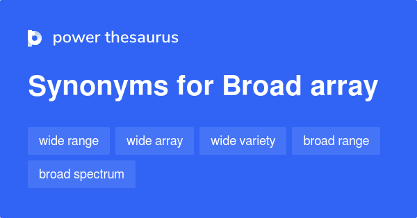 BROAD ARRAY Synonyms: 618 Similar Words & Phrases