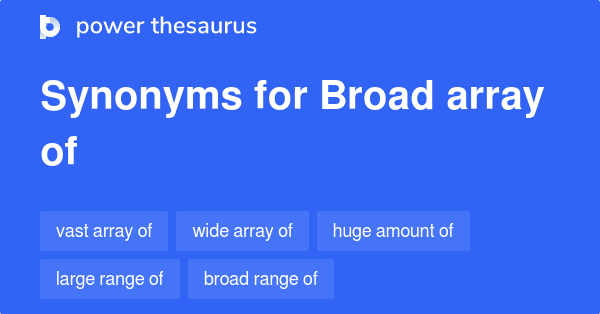 BROAD ARRAY OF Synonyms: 558 Similar Words & Phrases