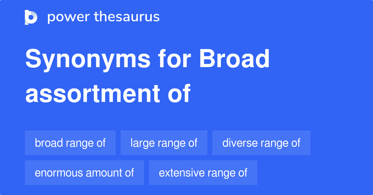 Broad Assortment Of synonyms - 554 Words and Phrases for Broad ...