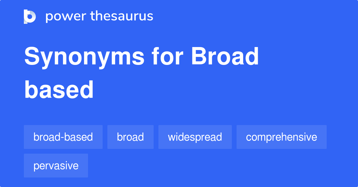 BROAD BASED Synonyms: 94 Similar Words & Phrases