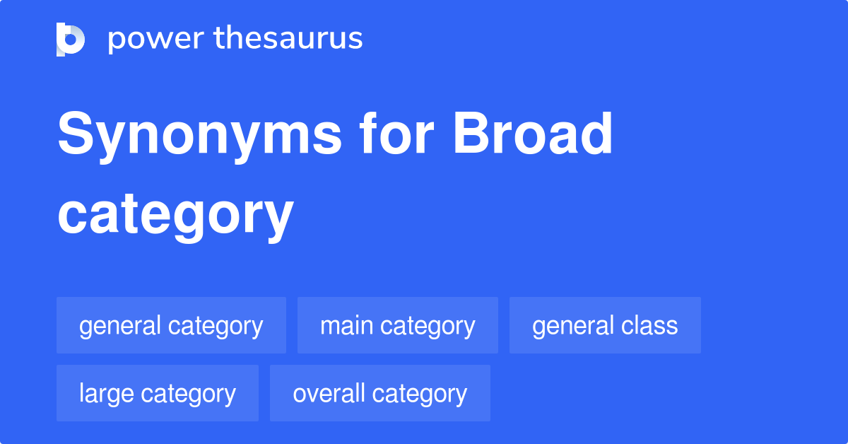 BROAD CATEGORY Synonyms: 126 Similar Phrases