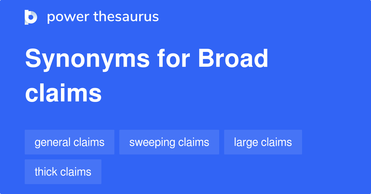 BROAD CLAIMS Synonyms: 20 Similar Phrases