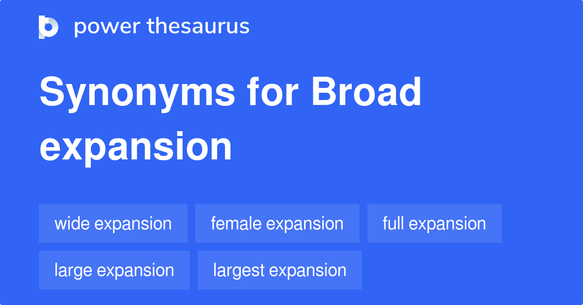 Broad Expansion synonyms - 28 Words and Phrases for Broad Expansion