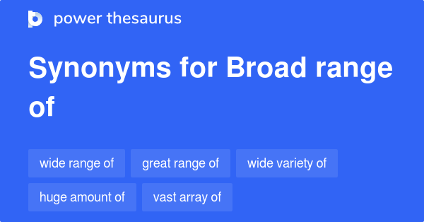 BROAD RANGE OF Synonyms: 353 Similar Phrases
