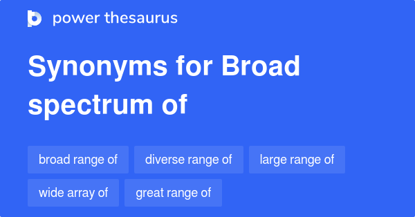 Broad Spectrum Of synonyms - 574 Words and Phrases for Broad Spectrum Of