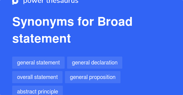 BROAD STATEMENT Synonyms: 179 Similar Words & Phrases