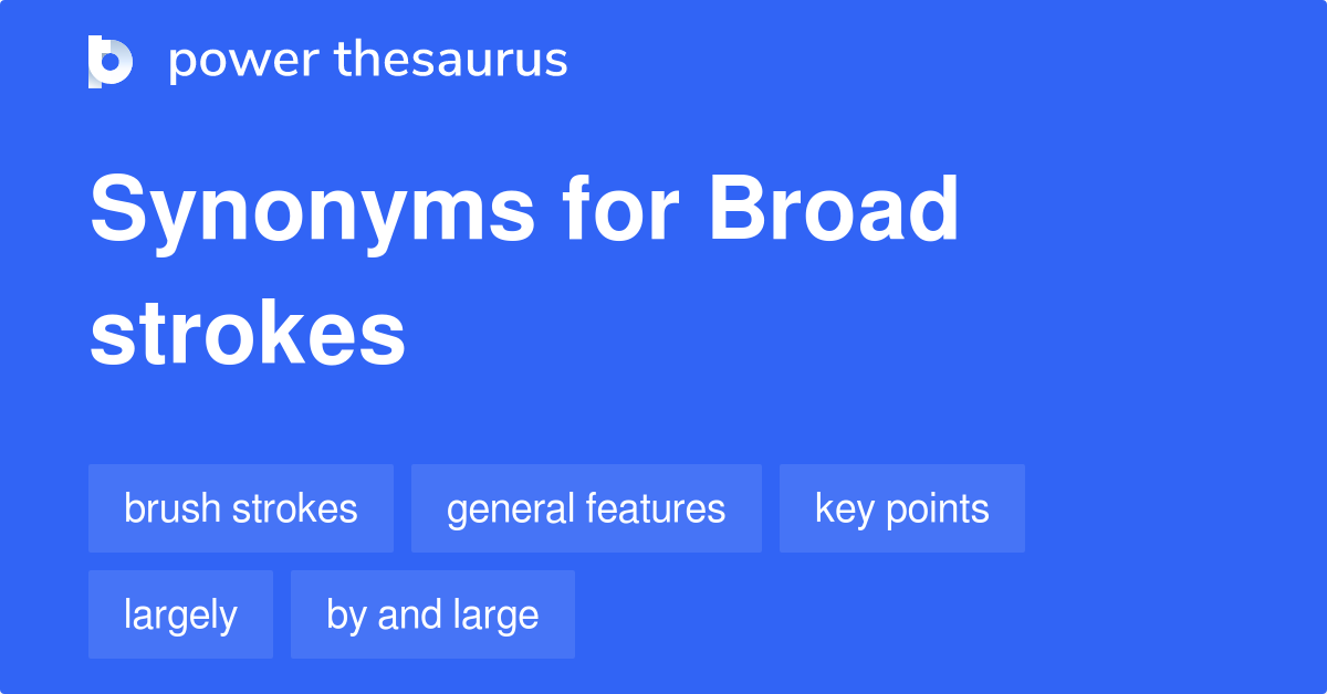 BROAD STROKES Synonyms: 147 Similar Words & Phrases