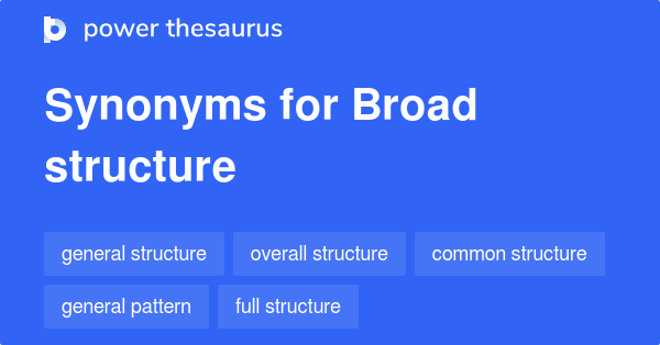 BROAD STRUCTURE Synonyms: 86 Similar Words & Phrases