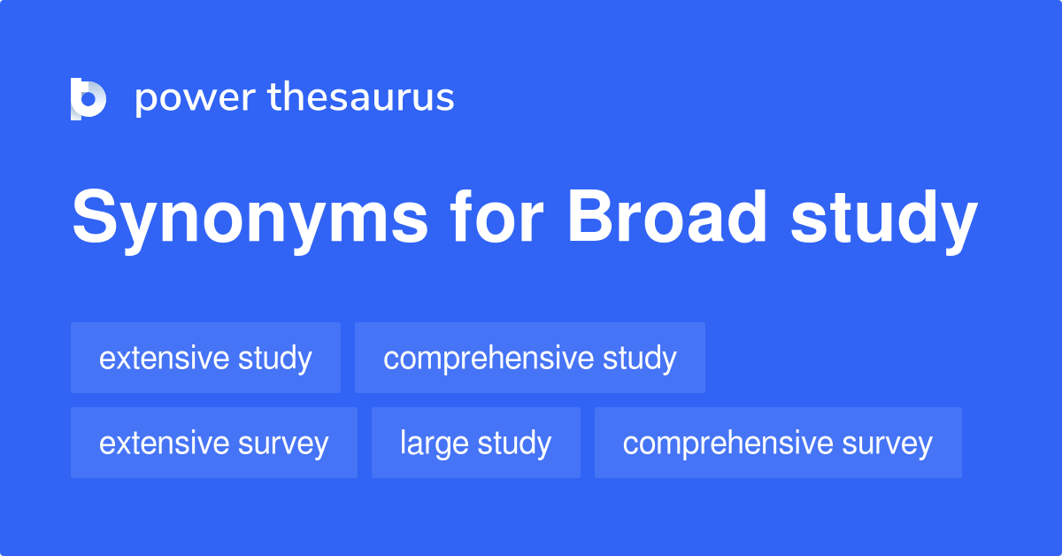 BROAD STUDY Synonyms: 87 Similar Phrases