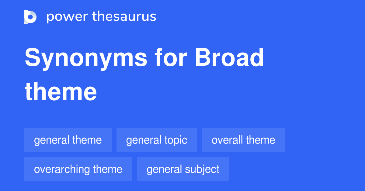 BROAD THEME Synonyms: 72 Similar Phrases