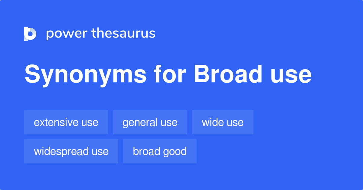 BROAD USE Synonyms: 94 Similar Phrases