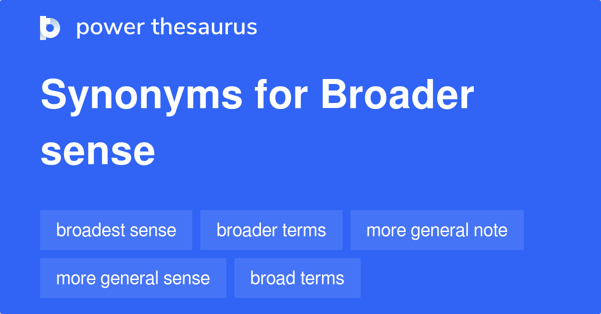 Broader Sense synonyms - 118 Words and Phrases for Broader Sense