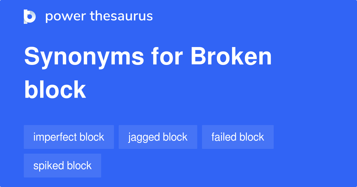 Broken Block synonyms - 35 Words and Phrases for Broken Block