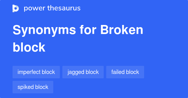 Broken Block synonyms - 35 Words and Phrases for Broken Block