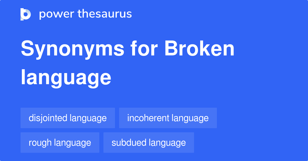 BROKEN LANGUAGE Synonyms: 37 Similar Phrases