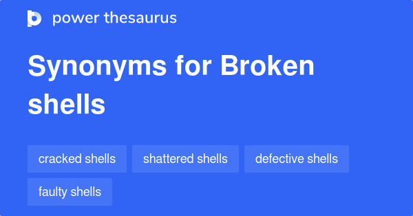 BROKEN SHELLS Synonyms: 53 Similar Words & Phrases